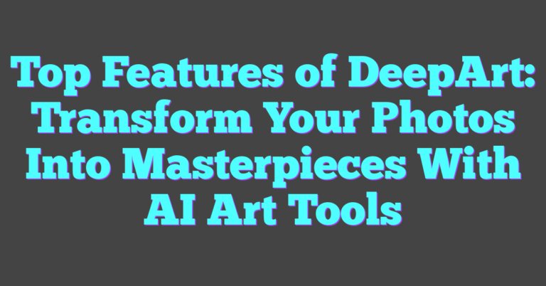 Top Features Of DeepArt: Transform Your Photos Into Masterpieces With ...