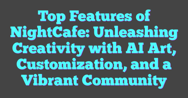 Top Features Of NightCafe: Unleashing Creativity With AI Art ...